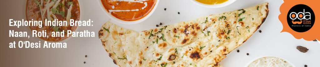 Exploring Indian Bread: Naan, Roti, and Paratha at O'Desi Aroma